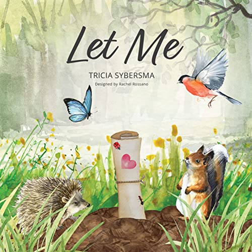 Let Me: A love letter from the Earth by Tricia Sybersma | Goodreads
