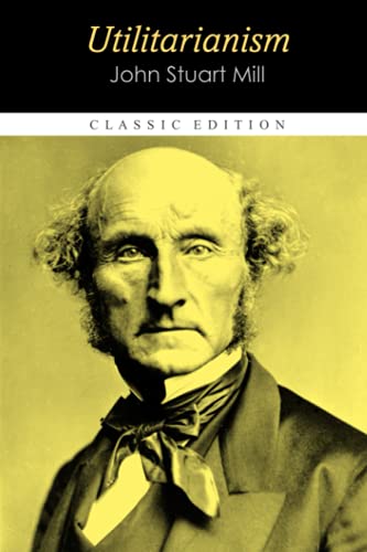 Utilitarianism "Annotated Edition" by John Stuart Mill | Goodreads
