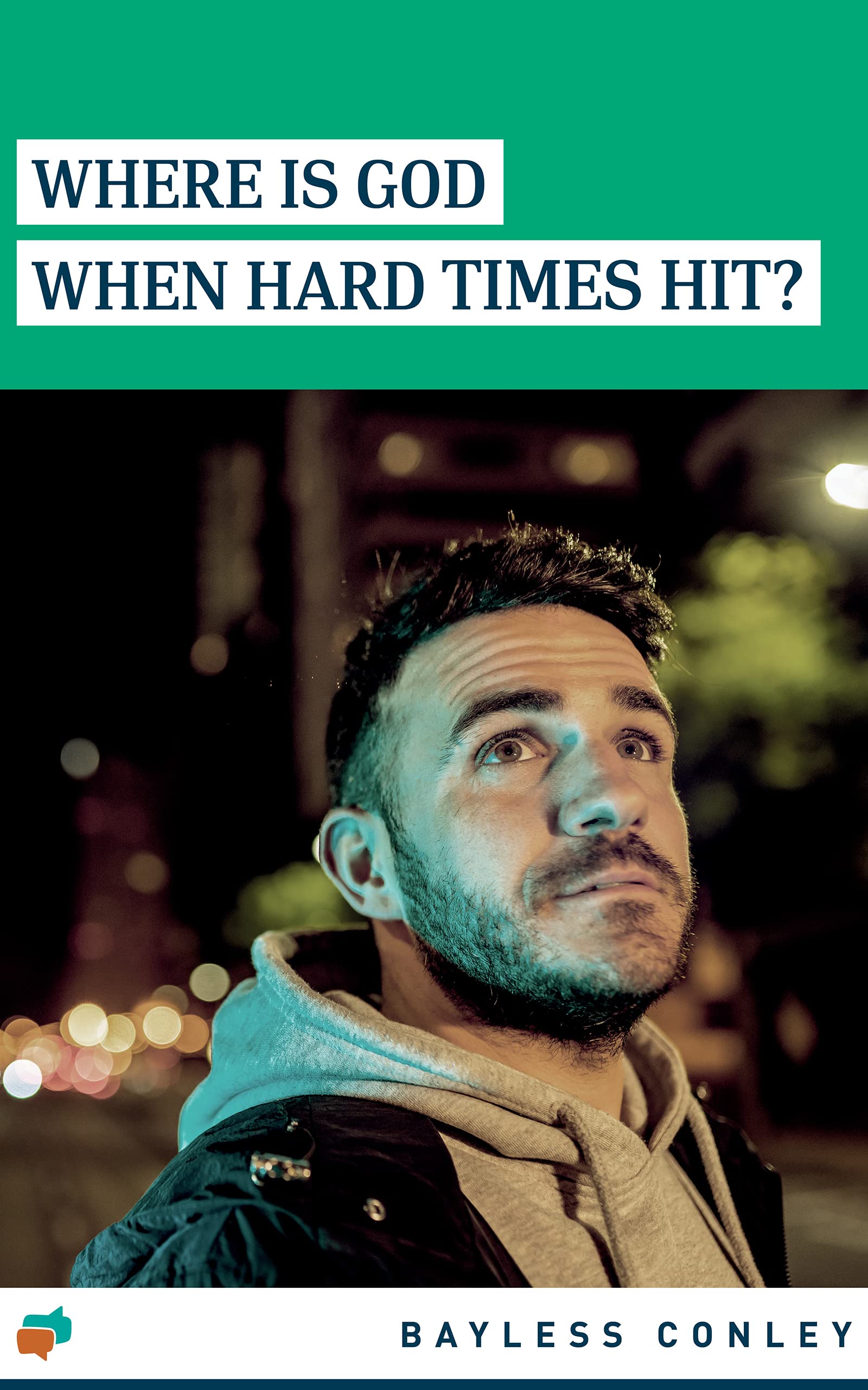Where Is God When Hard Times Hit? by Bayless Conley | Goodreads