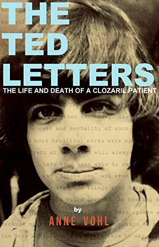 The Ted Letters: The Life and Death of a Clozaril Patient by Anne Vohl ...