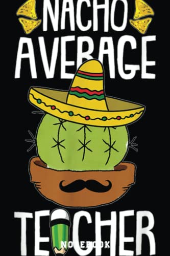 Nacho Average Teacher Cinco De Mayo Funny Mexican Educator Notebook ...