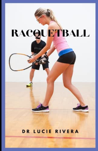 RACQUETBALL: The ultimate guide to racquetball, tips and tricks, rules ...