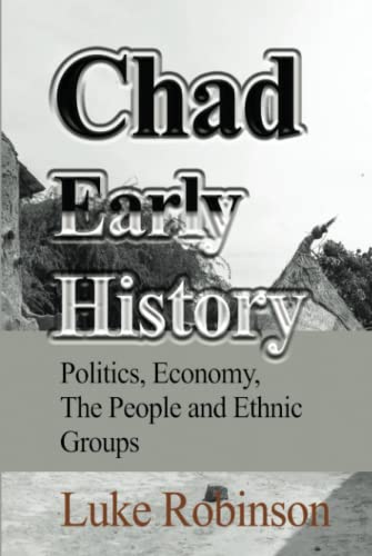 Chad Early History: Politics, Economy, The People and Ethnic Groups by ...