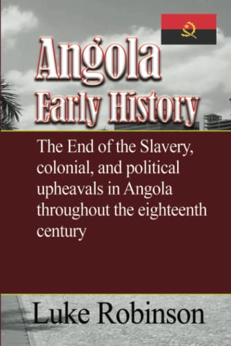 Angola Early History: The End of the Slavery, colonial, and political ...
