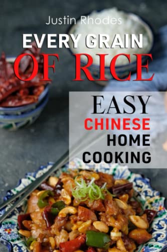 Every Grain of Rice: Easy Chinese Home Cooking by Justin Rhodes | Goodreads