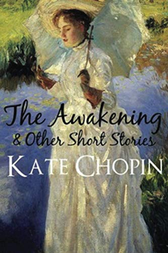 The Awakening: And Selected Short Stories (Annotated) by Kate Chopin ...