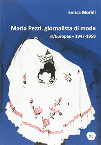 Maria Pezzi, giornalista di moda. «L'Europeo» 1947-1958 by Enrica ...