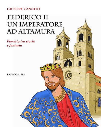 Federico II un imperatore ad Altamura. Fumetto tra storia e fantasia by ...