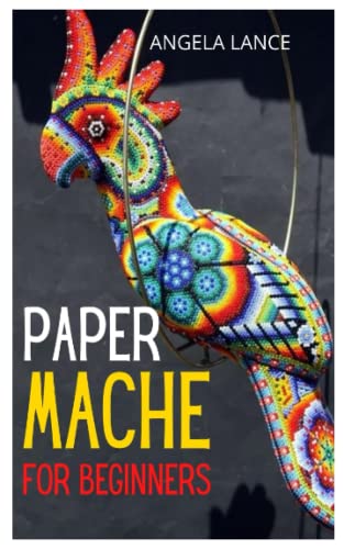 PAPER MACHE FOR BEGINNERS: Complete Guide On Paper Mache by ANGELINA ...