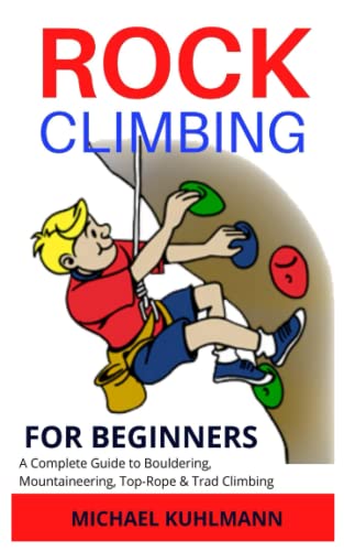 ROCK CLIMBING FOR BEGINNERS: Complete Guide To Bouldering ...