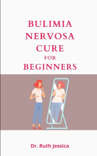 Bulimia Nervosa Cure For Beginners: The Complete Guide On Bulimia ...