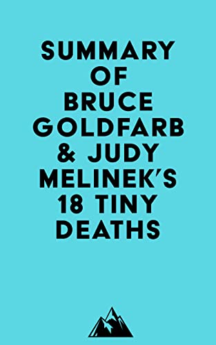 Summary of Bruce Goldfarb & Judy Melinek's 18 Tiny Deaths by Everest ...
