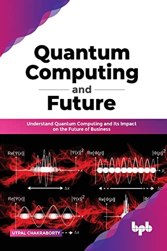 Quantum Computing and Future: Understand Quantum Computing and Its ...