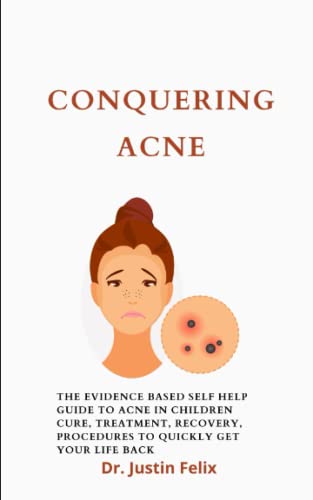 Conquering Acne: The Evidence Based Self Help Guide To Acne In Children ...