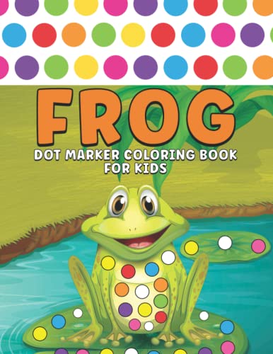 Frog Dot Marker Coloring Book For Kids: A Frog Dot Markers Activity ...