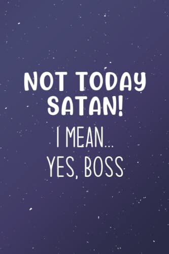 Not Today Satan! I Mean Yes Boss: Blank Lined Journal, Funny Sarcastic ...