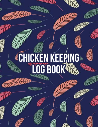 Chicken Keeping Log Book: Backyard Chicken Log and Egg Journal for Chicken or Poultry Farm ...