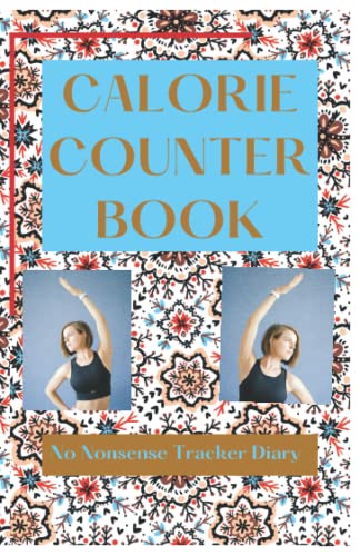 CALORIE COUNTER BOOK: Stay Focused with your Diet with this No Nonsense ...