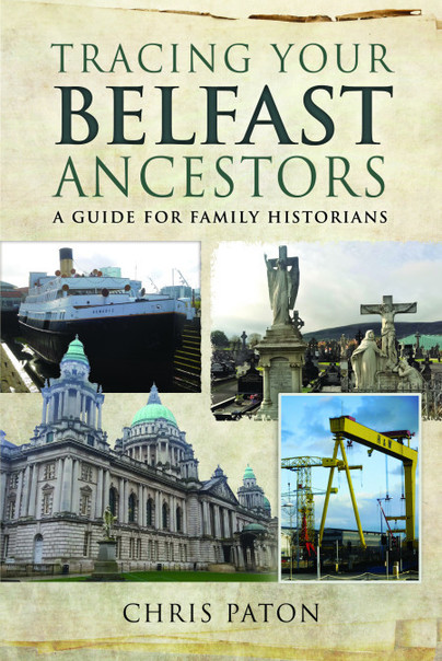 Tracing Your Belfast Ancestors: A Guide for Family Historians by Chris ...
