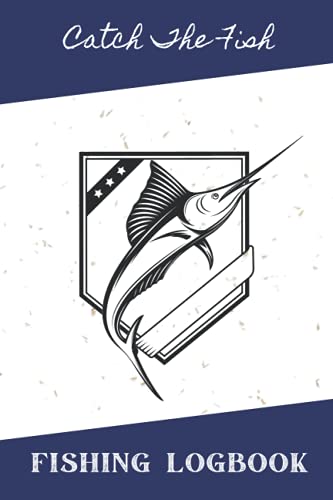 Catch The Fish Fishing Logbook: Fishing Journal for Men and Women ...