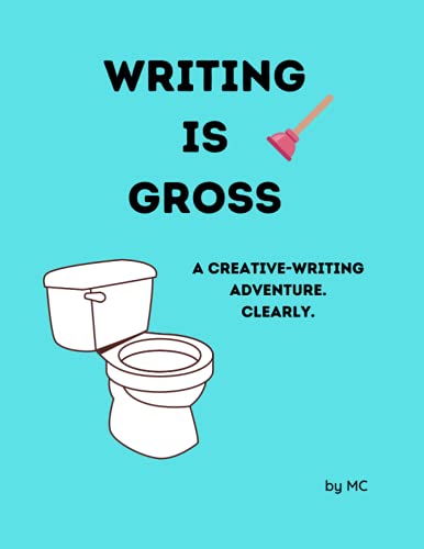 Writing is Gross: A creative-writing adventure. Clearly. by Meghan ...