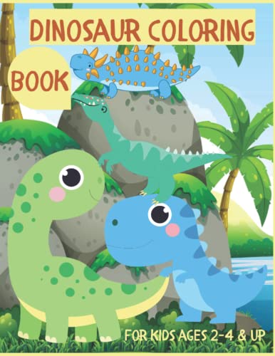 Dinosaur Coloring Book For Kids Ages 2-4 & Up: Cute, Fun, Entertaining ...