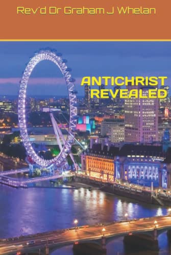 ANTICHRIST REVEALED by Rev' Dr Graham J Whelan OAM | Goodreads