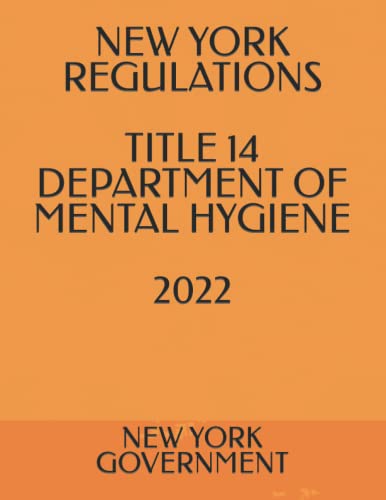 NEW YORK REGULATIONS TITLE 14 DEPARTMENT OF MENTAL HYGIENE 2022 by New ...