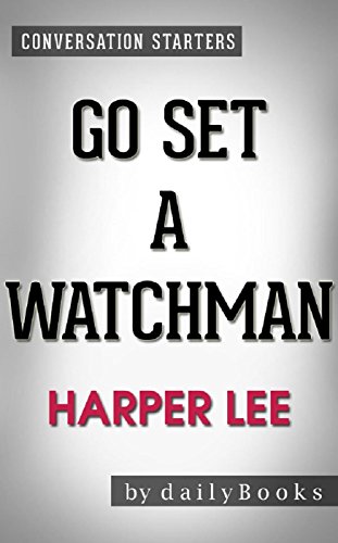 Go Set a Watchman: A Novel by Harper Lee | Conversation Starters by ...