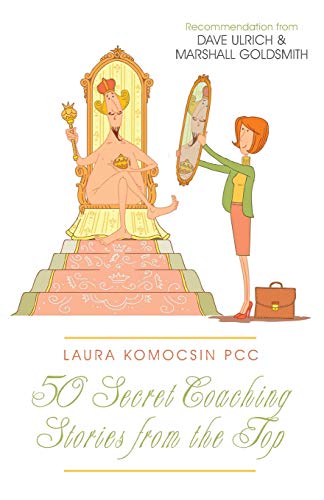 Laura Komocsin PCC: 50 Secret Coaching Stories from the Top by Laura ...