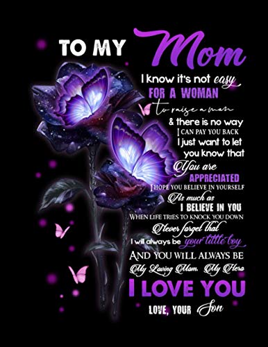 Notebook: To My Mom, I know it's not easy for a woman ....Love, your ...
