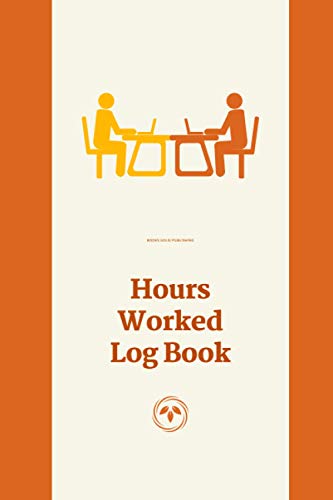 Hours Worked Log Book: Working Hours Tracker, timesheet logbook ...