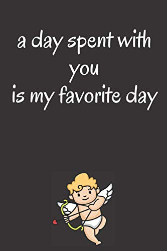 A day spent with you is my favorite day: cute valentine's day notebook ...