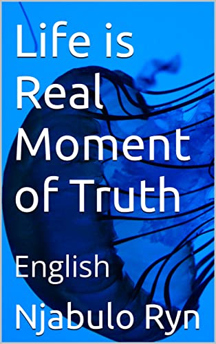 Life is Real Moment of Truth: English by Njabulo Ryn | Goodreads