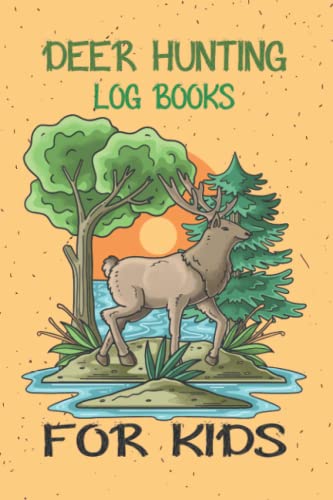 Deer Hunting Log Books For Kids: Hunting Journa Record and Track Trip ...