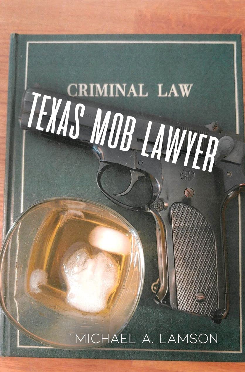 Texas Mob Lawyer: A Novel by Michael A. Lamson | Goodreads