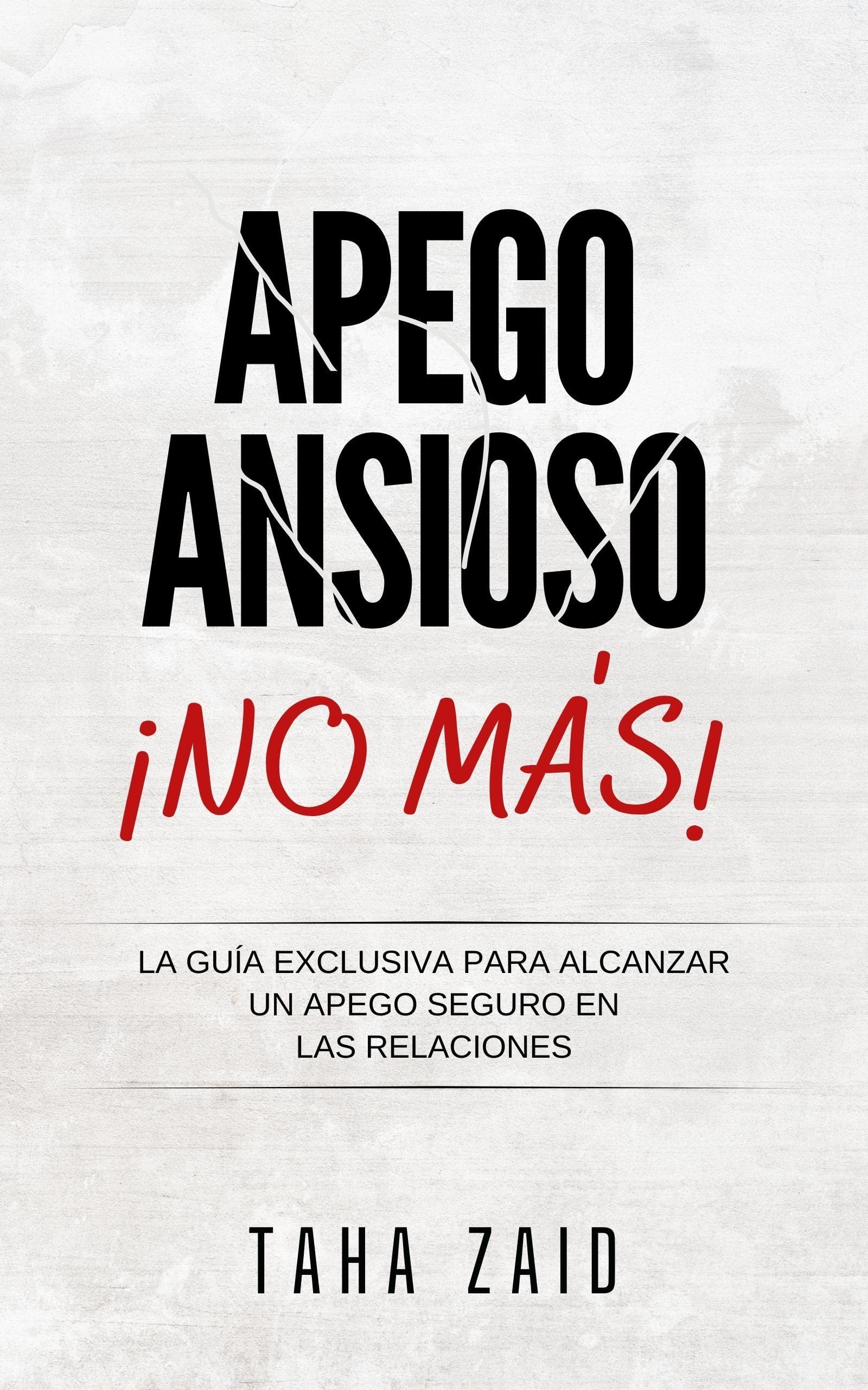 ¡No MÁS Apego Ansioso!: La Guía Exclusiva Para Alcanzar Un Apego Seguro En Las Relaciones by ...