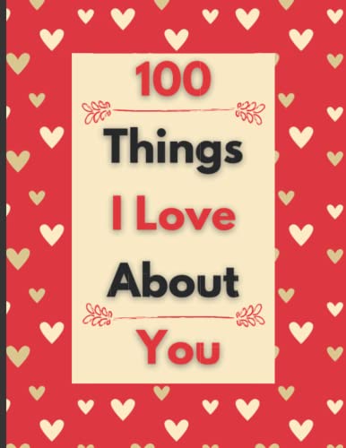 100 Things I Love About You: Express your love in detail to your ...