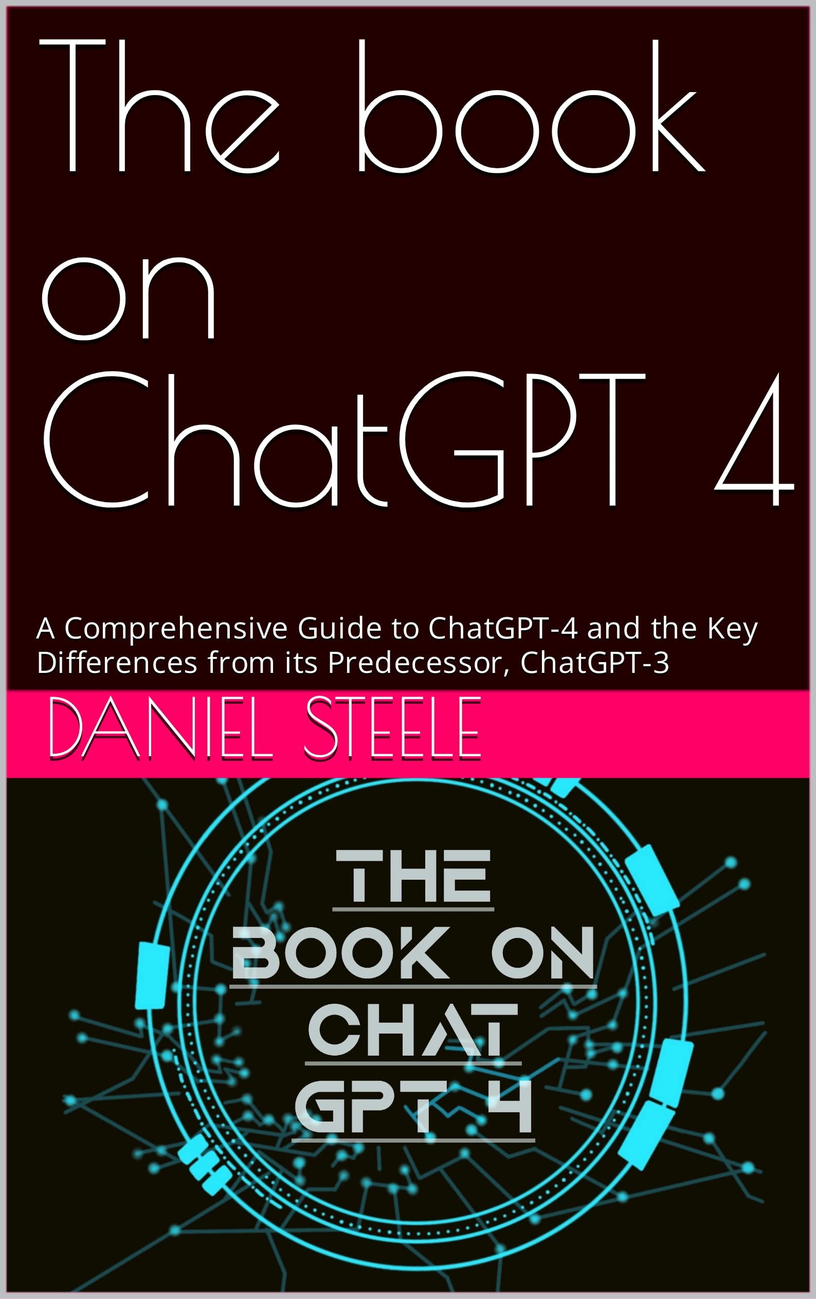 The book on ChatGPT 4: A Comprehensive Guide to ChatGPT-4 and the Key Differences from its ...
