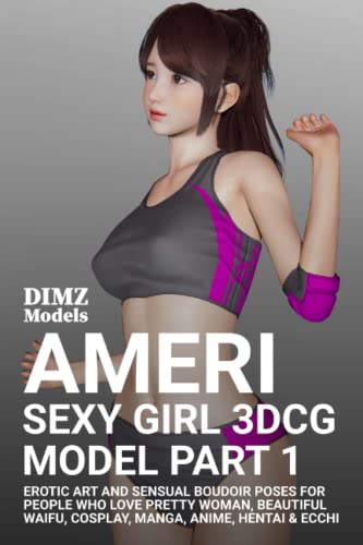 Ameri Sexy Girl 3DCG Model Part 1: Erotic Art and Sensual Boudoir Poses for people who love ...