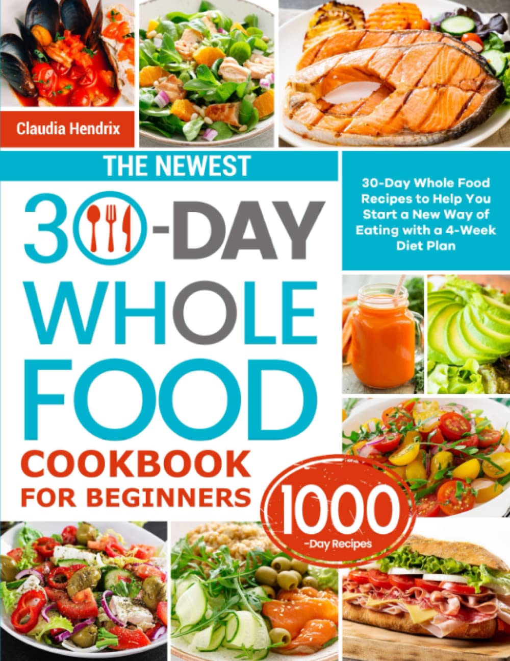 The Newest 30-Day Whole Food Cookbook for Beginners: 30-Day Whole Food ...