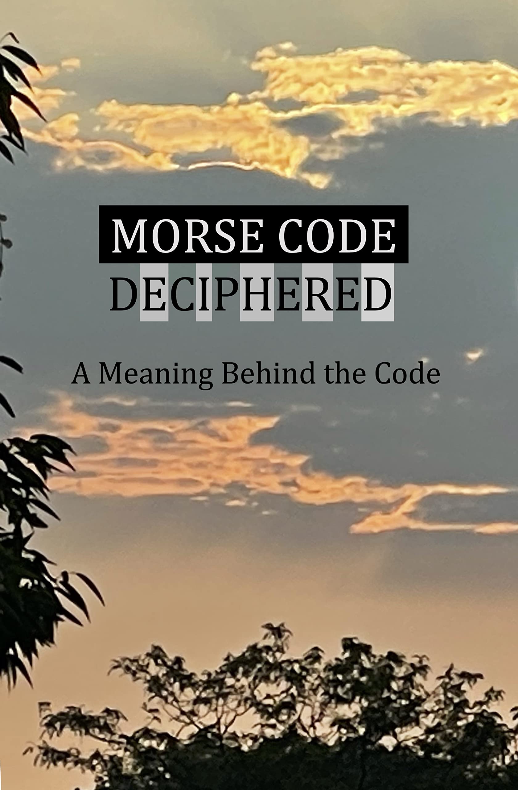 Morse Code Deciphered: A Meaning Behind The Code by R. Lindo | Goodreads
