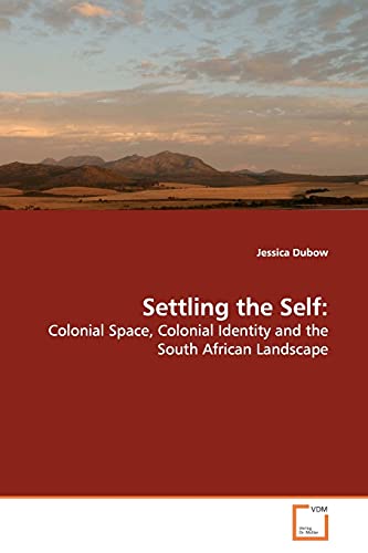 Settling the Self:: Colonial Space, Colonial Identity and the South ...