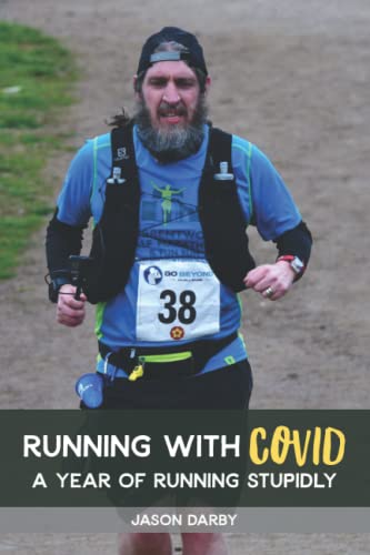 Running with COVID: A Year of Running Stupidly by Jason Darby | Goodreads