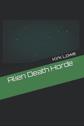 Alien Death Horde by Kirk Lowe | Goodreads