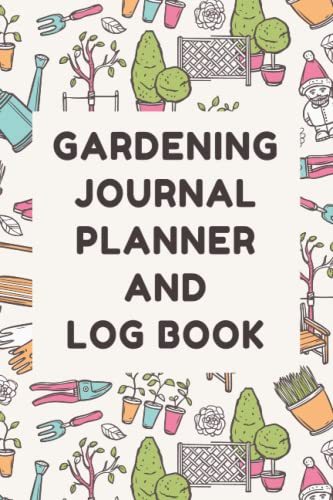 Gardening Journal Planner and Log Book: Gardening Organizer Notebook ...