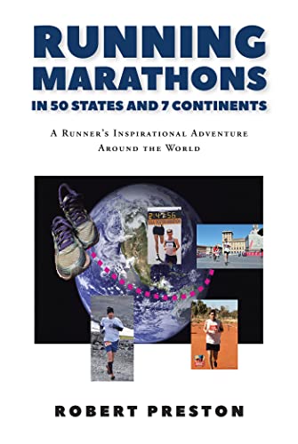 Running Marathons in 50 States and 7 Continents: A Runner's ...