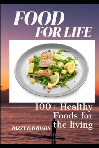 Food For Life: 100+ Foods To Eat And Drink, To Be Strong, Good Health ...