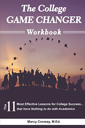 The College GAME CHANGER Workbook: The 11 Most Effective Lessons for ...