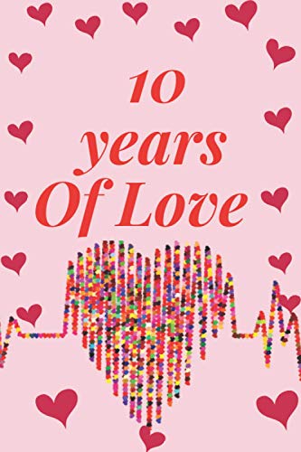 10 Years Of Love: Notebook/ Journal for Lovers, Couples, Married Who ...